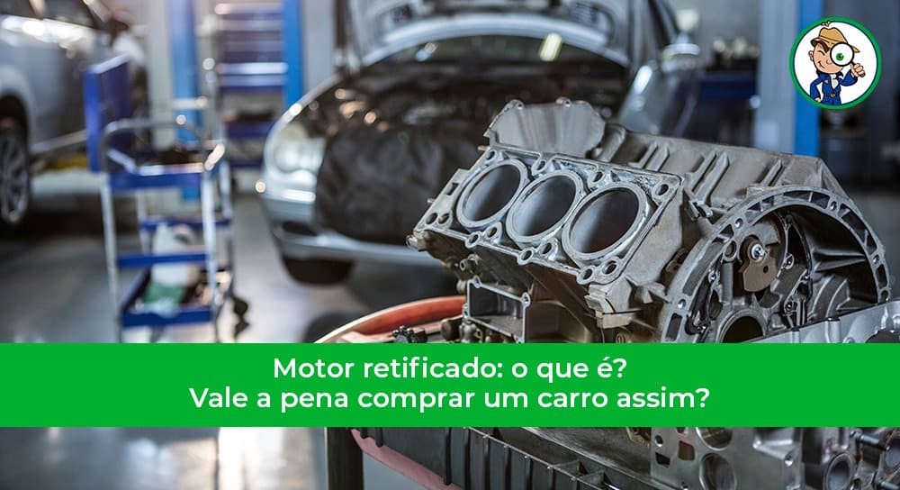 Saiba o que é e se você pode comprar um carro com motor retificado!