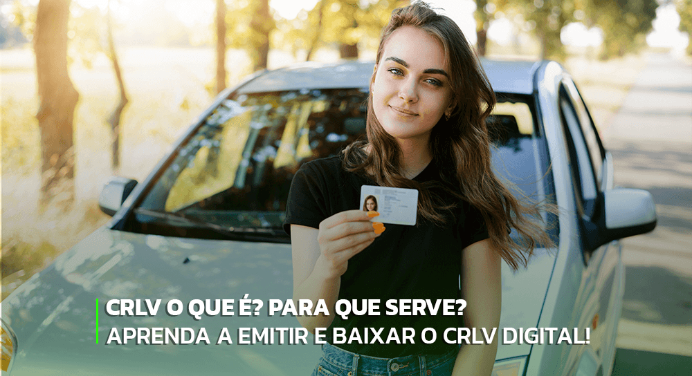 O que é CRLV? Aprenda a emitir e baixar o CRLV Digital!