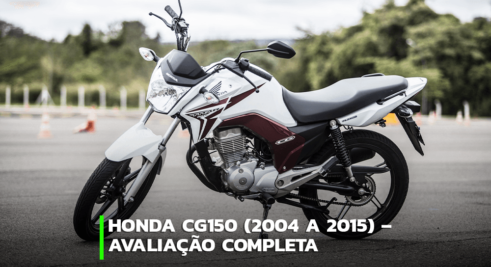 Honda CG 150 (2004 – 2015) – Avaliação completa por ano/modelo