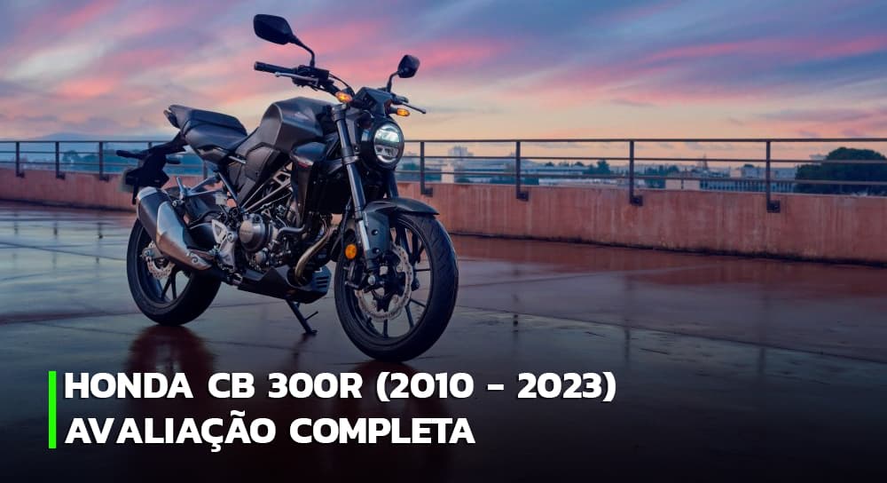 Honda CB 300R (2010 – 2023) – Avaliação completa por ano/modelo!